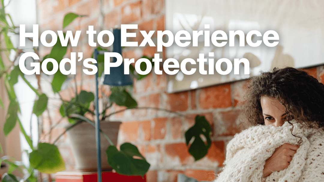 How to Experience God’s Protection | Positive Encouraging K-LOVE