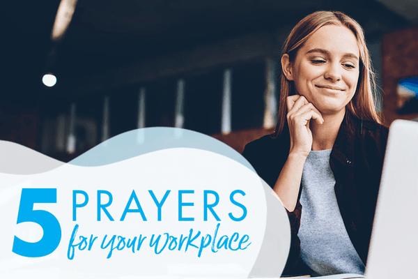 5 Prayers for Your Workplace | Positive Encouraging K-LOVE