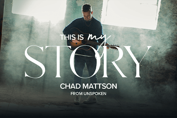 This Is My Story With Chad Mattson of Unspoken | Positive Encouraging K ...