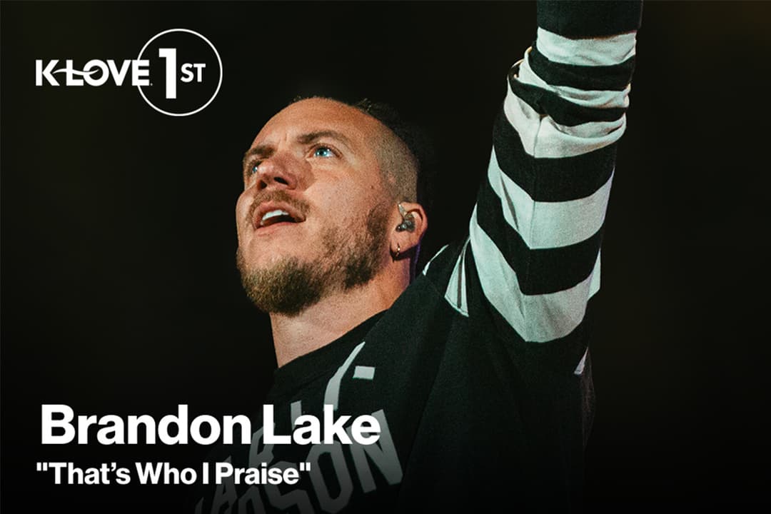 K-LOVE First: Brandon Lake's "That's Who I Praise" | Positive ...